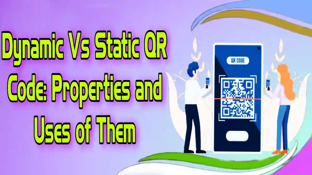 Dynamic Vs Static Qr Code Characteristics And Applications Of Each 2025